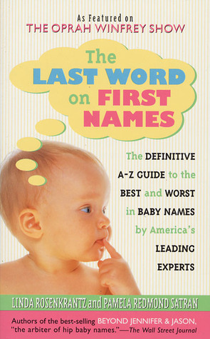 The Last Word on First Names: The Definitive A-Z Guide to the Best and ...