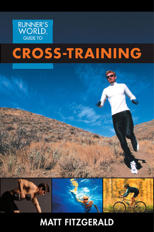 Runner's World Guide to Cross-Training by Matt Fitzgerald | Goodreads