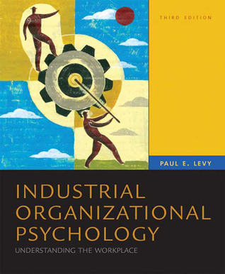 Industrial Organizational Psychology: Understanding the Workplpace by ...
