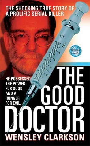 The Good Doctor (St. Martin's True Crime Library) by Wensley Clarkson ...