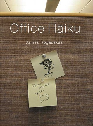 Office Haiku: Poems Inspired by the Daily Grind by James Rogauskas ...