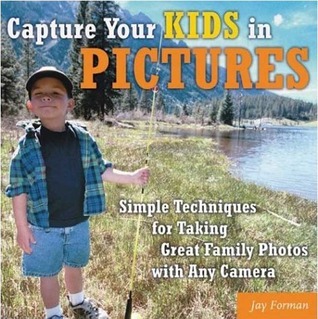 Capture Your Kids in Pictures: Simple Techniques for Taking Great ...