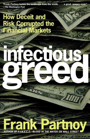 Infectious Greed: How Deceit and Risk Corrupted the Financial Markets ...