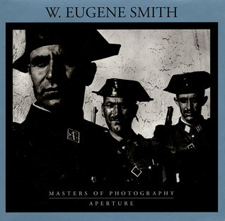 W. Eugene Smith: Masters of Photography by W. Eugene Smith | Goodreads