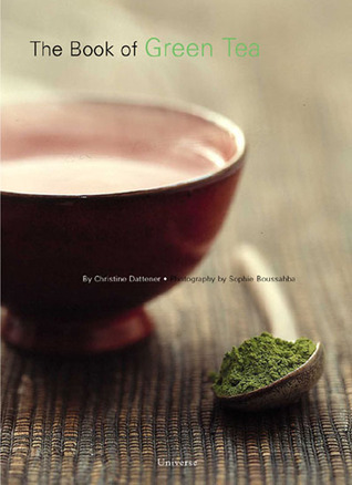 The Book of Green Tea by Christine Dattner | Goodreads