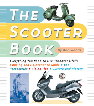 The Scooter Book by Bob Woods | Goodreads