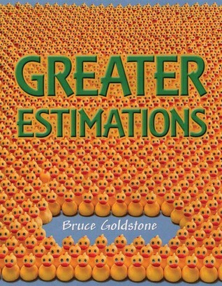 Greater Estimations: A Fun Introduction to Estimating Large Numbers by ...
