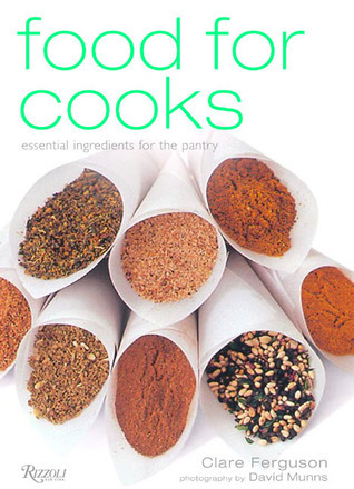 Food for Cooks: Essential Ingredients for Every Cook's Pantry by Clare ...