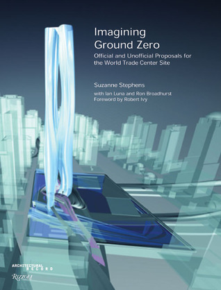 Imagining Ground Zero: The Official and Unofficial Proposals for the ...