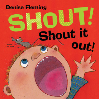 Shout! Shout It Out! by Denise Fleming | Goodreads