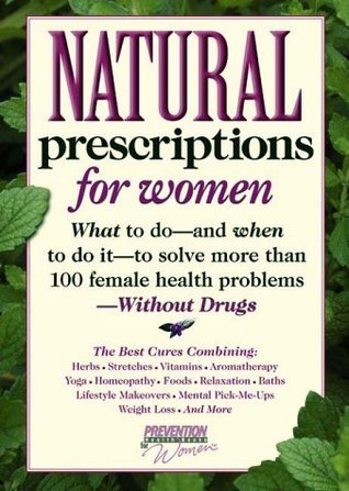 Natural Prescriptions for Women: What to Do-- And When to Do It-- To ...