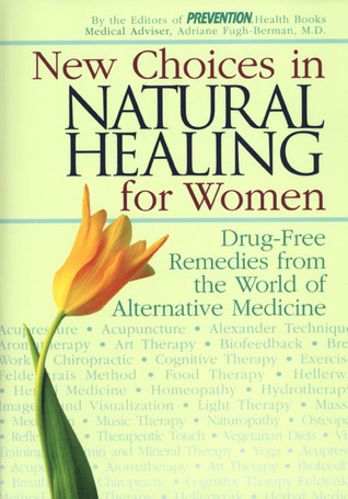 New Choices in Natural Healing for Women: Drug-Free Remedies from the ...