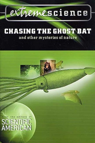 Extreme Science: Chasing the Ghost Bat and other mysteries of nature by ...