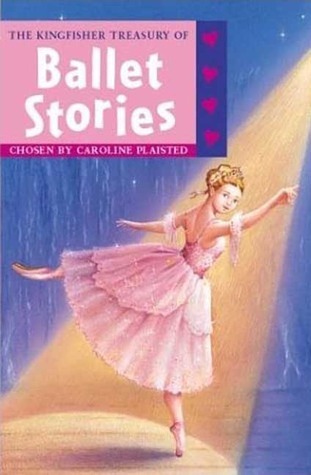 The Kingfisher Treasury of Ballet Stories by Caroline Plaisted | Goodreads