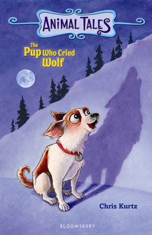 The Pup Who Cried Wolf (Animal Tales) by Chris Kurtz | Goodreads