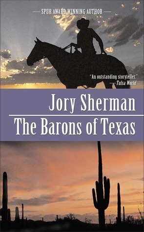 The Barons of Texas (Barons, #1) by Jory Sherman | Goodreads