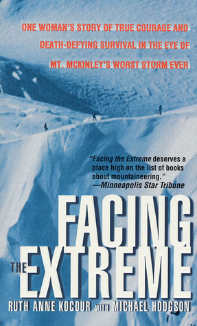 Facing The Extreme: One Woman's Story Of True Courage And Death-Defying ...
