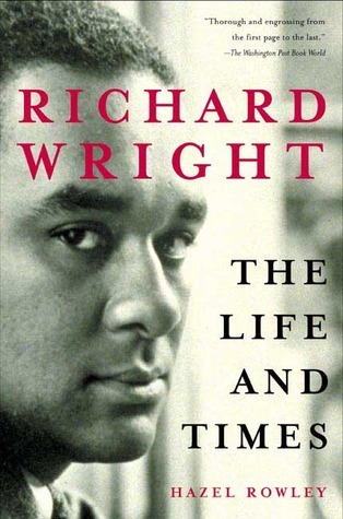 Richard Wright: The Life and Times by Hazel Rowley | Goodreads