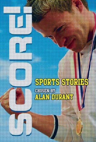 Score!: Sports Stories by Alan Durant | Goodreads