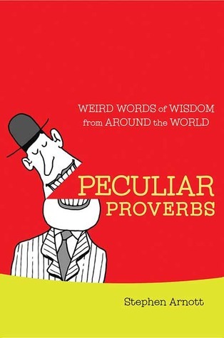 Peculiar Proverbs: Weird Words of Wisdom from Around the World by ...