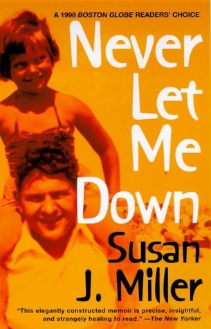 Never Let Me Down: A Memoir by Susan J. Miller | Goodreads