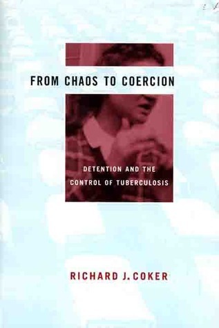 From Chaos to Coercion: Detention and the Control of Tuberculosis by ...