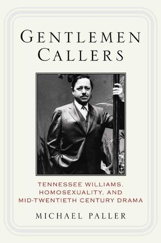 Gentlemen Callers: Tennessee Williams, Homosexuality, and Mid-Twentieth ...