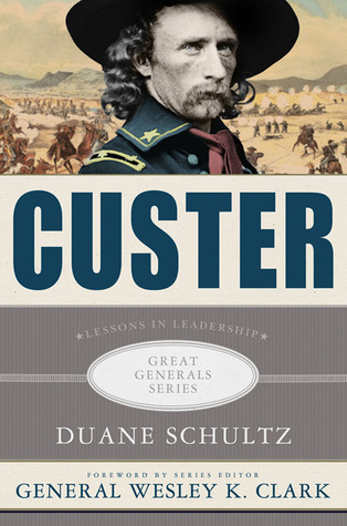 Custer: Lessons in Leadership by Duane P. Schultz | Goodreads
