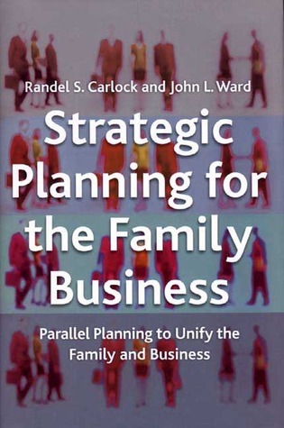 Strategic Planning for The Family Business: Parallel Planning to Unify ...