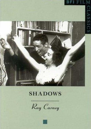 Shadows (BFI Film Classics) by Ray Carney | Goodreads
