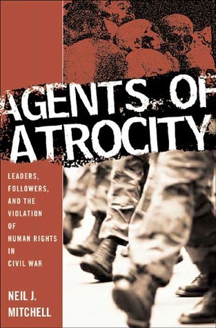 Agents of Atrocity: Leaders, Followers, and the Violation of Human ...