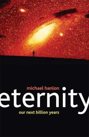 Eternity: Our Next Billion Years by Michael Hanlon | Goodreads