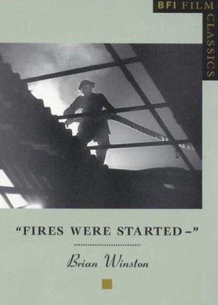 Fires Were Started (BFI Film Classics) by Brian Winston | Goodreads