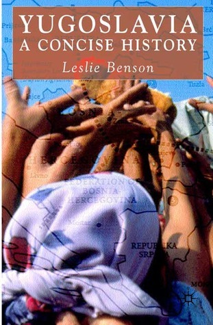 Yugoslavia: A Concise History by Leslie Benson | Goodreads