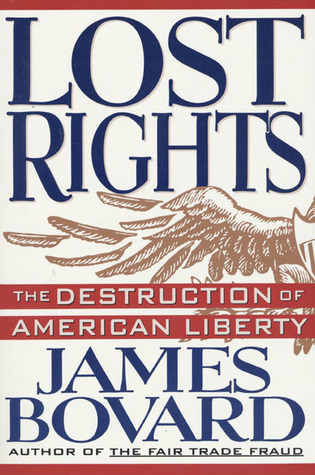 Lost Rights: The Destruction of American Liberty by James Bovard ...