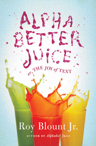 Alphabetter Juice or, The Joy of Text by Roy Blount Jr. | Goodreads