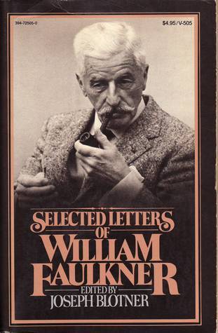 Selected Letters of William Faulkner by Joseph Blotner | Goodreads