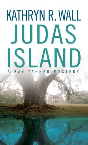Judas Island (Bay Tanner, #4) by Kathryn R. Wall | Goodreads