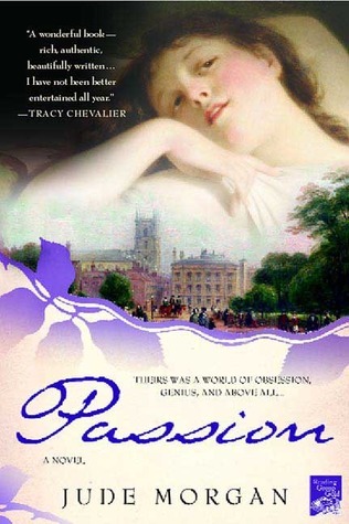 Passion: A Novel of the Romantic Poets by Jude Morgan | Goodreads