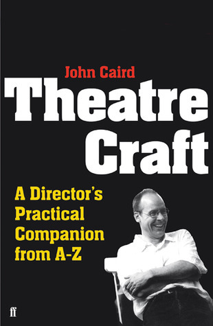 Theatre Craft: A Director's Practical Companion from A-Z by John Caird ...