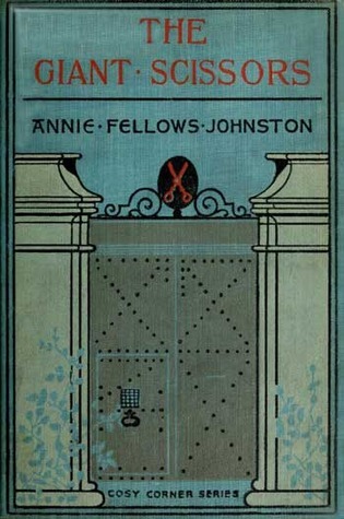 The Giant Scissors by Annie Fellows Johnston | Goodreads