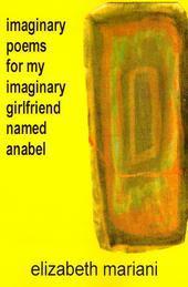 imaginary poems for my imaginary girlfriend named anabel by Liz Mariani ...