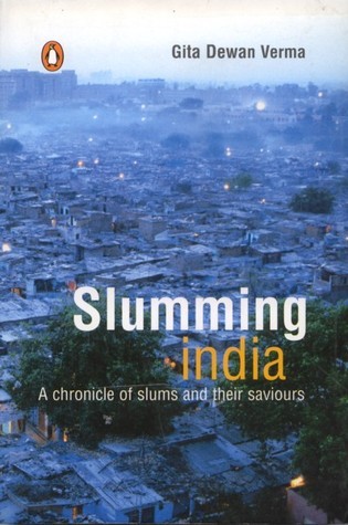 Slumming India: A Chronicle of Slums and Their Saviours by Gita Dewan ...