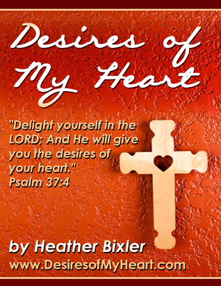 Desires of My Heart - Devotional eBook on Psalm 37: 4 by Heather Bixler ...