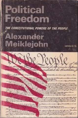 Political Freedom: The Constitutional Powers of the People by Alexander ...
