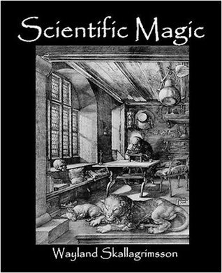 Scientific Magic by Wayland Skallagrimsson | Goodreads