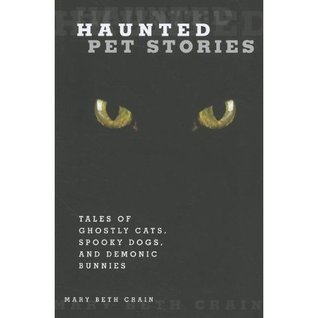 Haunted Pet Stories: Tales of Ghostly Cats, Spooky Dogs, and Demonic ...