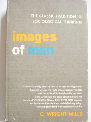 Images of Man: The Classic Tradition in Sociological Thinking by C ...
