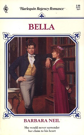 Bella (Harlequin Regency Romance Series 2, #72) by Barbara Neil | Goodreads