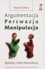 Argumentacja. Perswazja. Manipulacja by Marek Tokarz | Goodreads